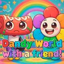 Dandy World with a friend!: Play Online For Free On Playhop