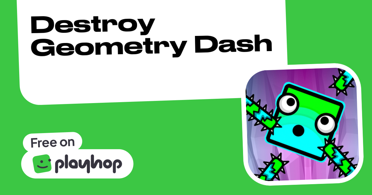 Destroy Geometry Dash (by Happy_Studio): Play Online For Free On Playhop