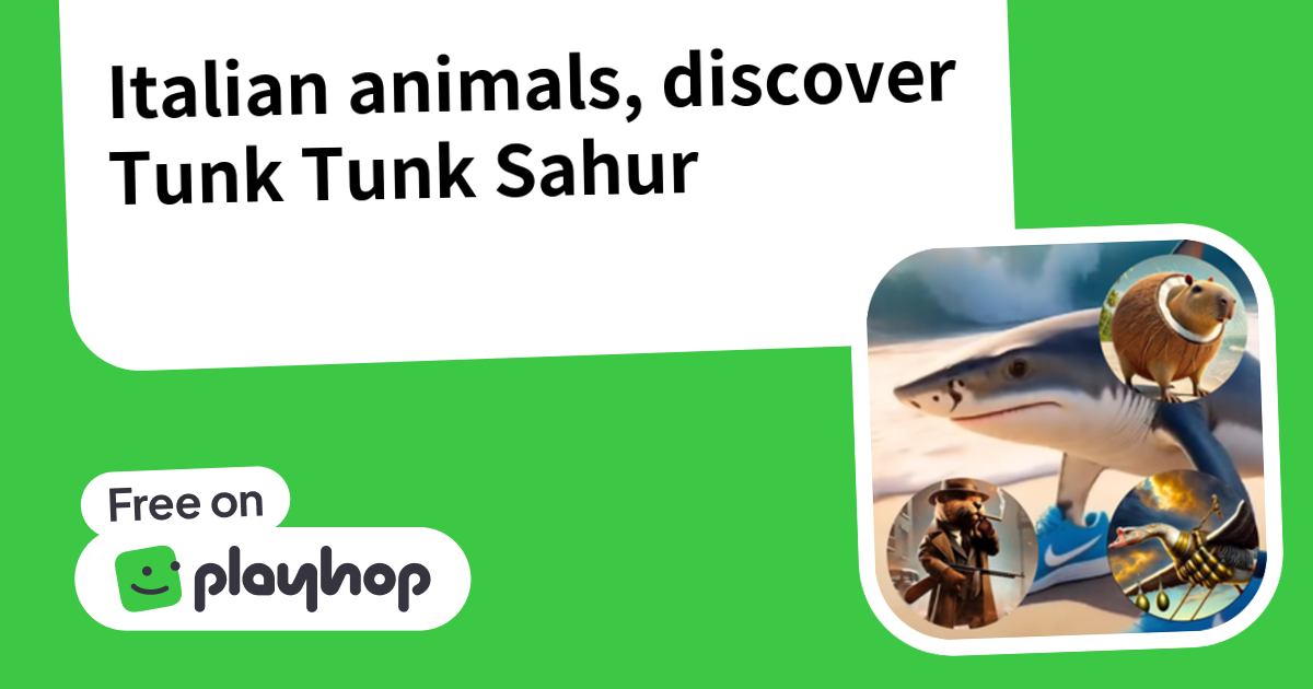 Italian animals, discover Tunk Tunk Sahur （由 atmansoft):网上免费玩 Playhop