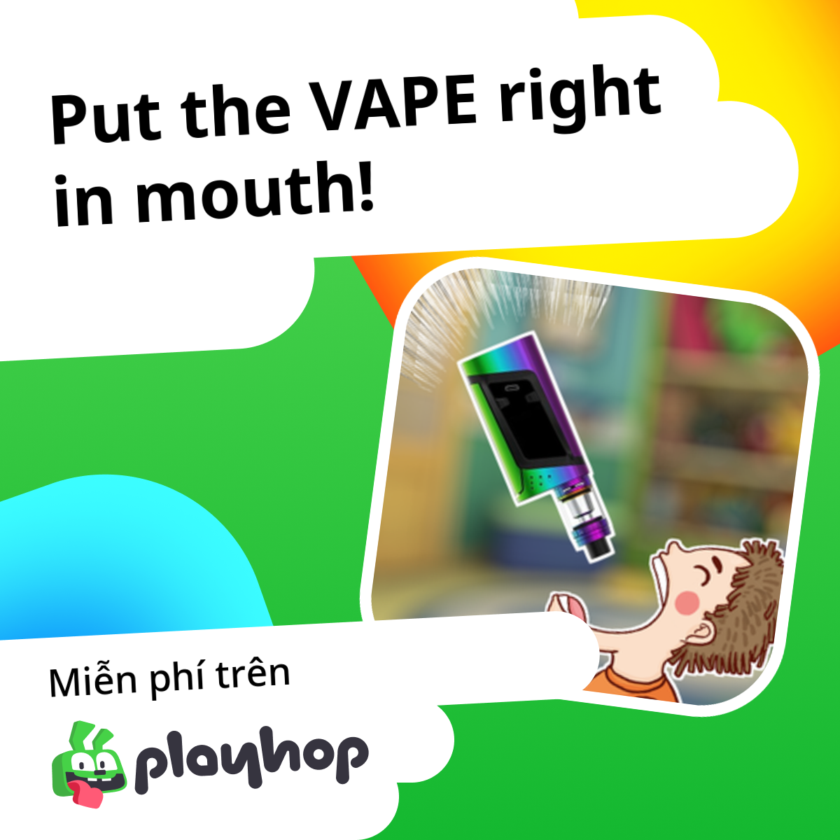 Put the VAPE right in mouth! (bởi digitalcaramel2): Chơi Trực Tuyến ...